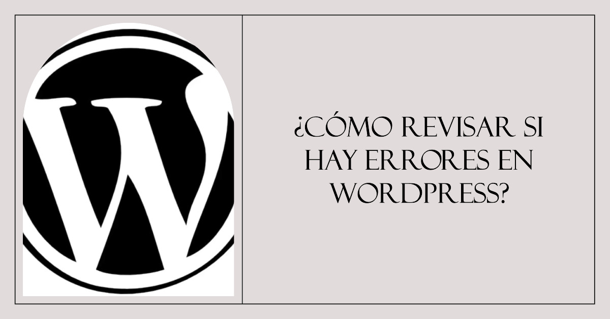 ¿Cómo revisar si hay errores en WordPress en 2025?